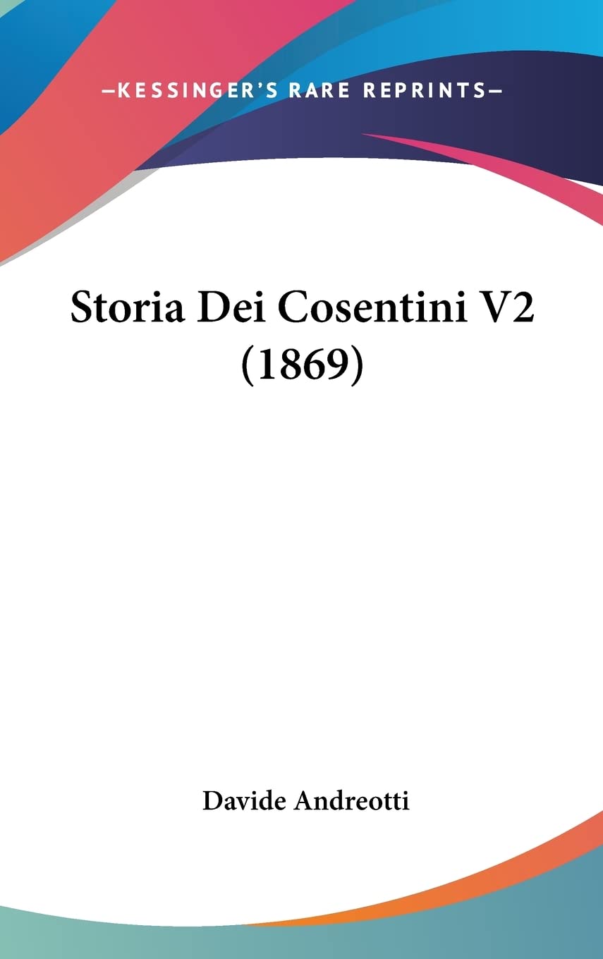 Storia Dei Cosentini V2 (1869) (Italian Edition): Andreotti, Davide ...