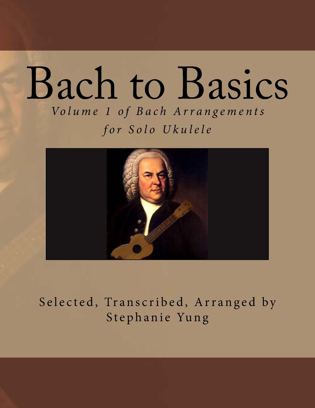 Bach to Basics: Volume 1 of Bach Arrangements for Solo Ukulele | Just ...