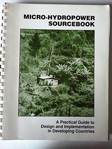 Micro-Hydropower Sourcebook: A Practical Guide to Design and ...