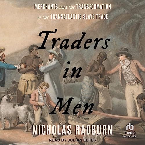 Traders in Men: Merchants and the Transformation of the Transatlantic ...