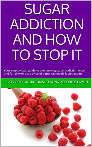 SUGAR ADDICTION AND HOW TO STOP IT: Your step by step guide to ...