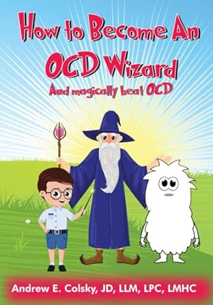 How to Become an OCD Wizard: and magically beat OCD: Colsky LPC, Andrew ...