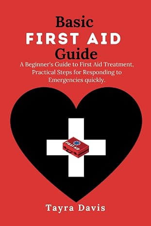 Basic First Aid Guide: A Beginner's Guide to First Aid Treatment ...