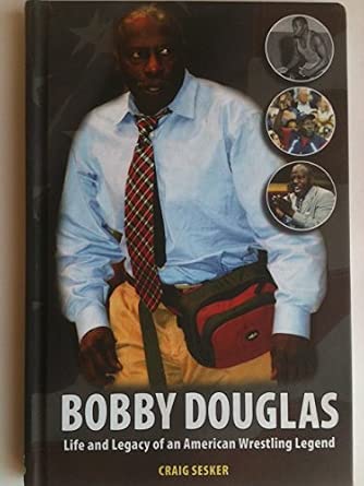 Bobby Douglas: Life and Legacy of an American Wres: Craig Sesker ...
