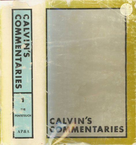 Calvin's Commentaries (Volume I: The Penteteuch, 5 volumes in 1): John ...