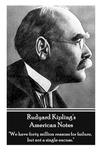 Rudyard Kipling's American Notes: "We have forty million reasons for ...