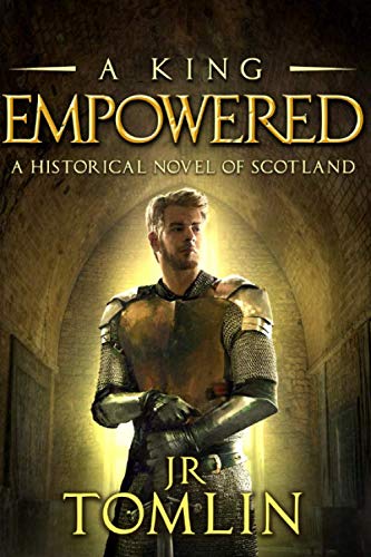 Amazon.com: A King Empowered: A Historical Novel of Scotland (The ...