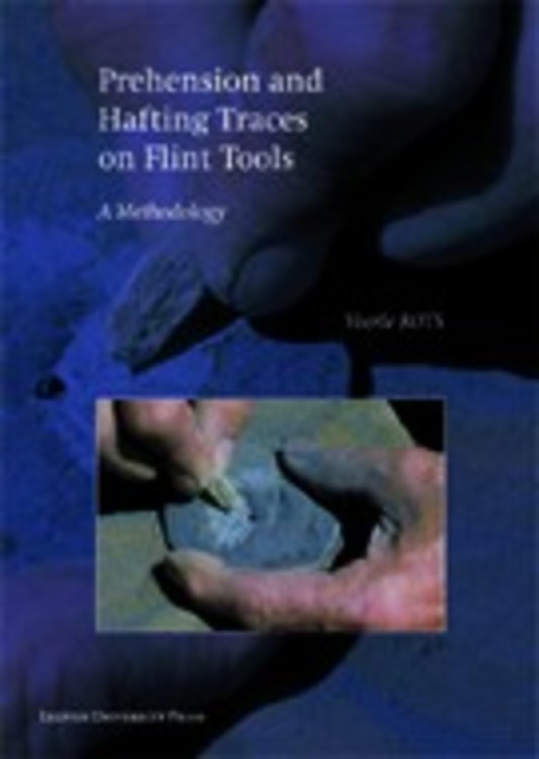 Amazon.com: Prehension and Hafting Traces on Flint Tools: A Methodology ...