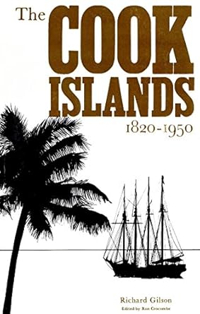 The Cook Islands, 1820-1950: Gilson, Richard Phillip;Crocombe, R. G ...