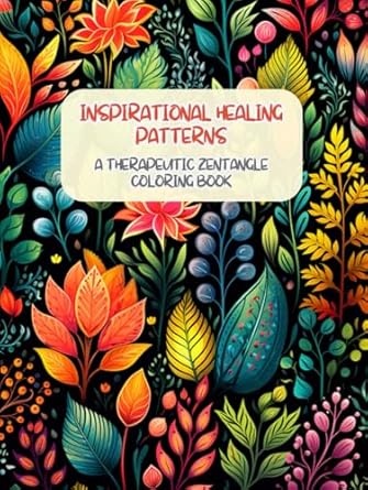 Inspirational Healing Patterns – A Therapeutic Zentangle Coloring Book ...