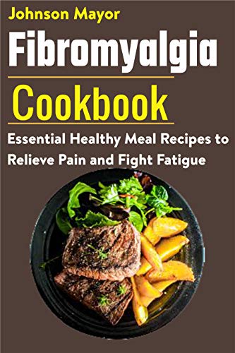 Fibromyalgia Cookbook: Essential Healthy Meal Recipes to Relieve Pain ...
