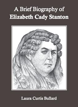 A Brief Biography of Elizabeth Cady Stanton eBook : Bullard, Laura ...