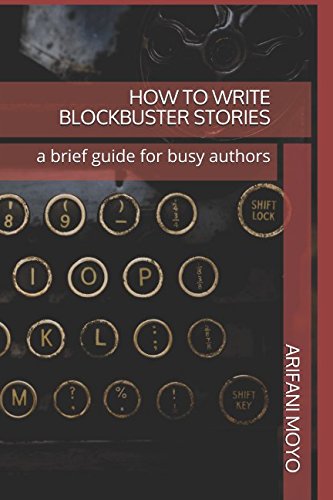 How to Write Blockbuster Stories: a brief guide for busy authors: Moyo ...