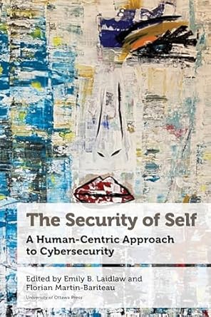 The Security of Self: A Human-Centric Approach to Cybersecurity (Law ...