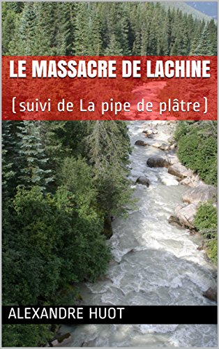 Le massacre de Lachine : (suivi de La pipe de plâtre) (French Edition ...