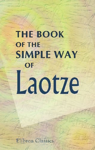 The Book of the Simple Way of Laotze: A New Translation from the Text ...