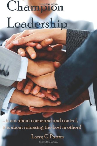 Champion Leadership: Patten, Larry G.: 9781467944168: Amazon.com: Books