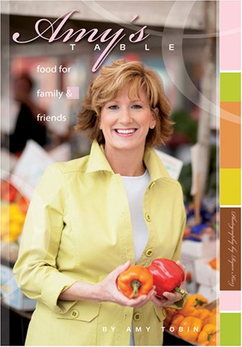Amy's Table: Food for Family & Friends: Tobin, Amy: Amazon.com: Books