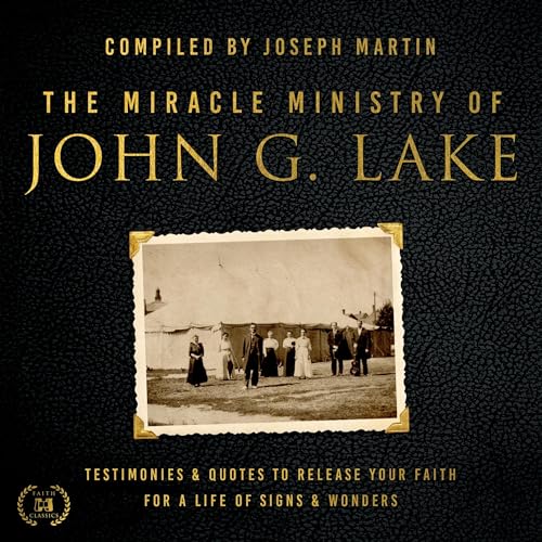 Amazon.com: The Miracle Ministry of John G. Lake: Testimonies and ...