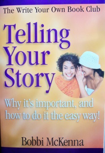 Telling Your Story: Why It's Important and How to Do It the Esay Way ...