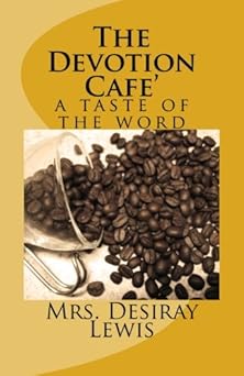 The Devotion Cafe': a taste of the word (Volume 1): Lewis, Mrs Desiray ...
