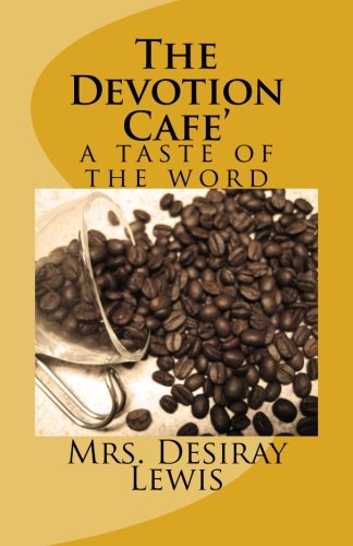 The Devotion Cafe': a taste of the word (Volume 1): Lewis, Mrs Desiray ...