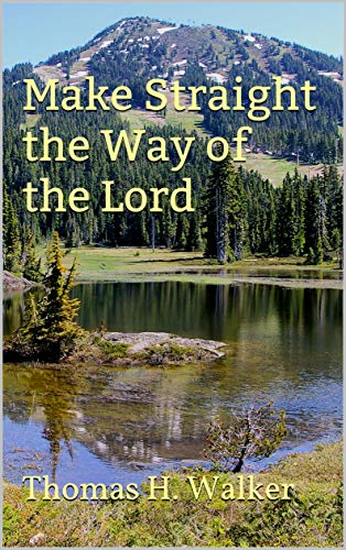 Amazon.com: MAKE STRAIGHT THE WAY OF THE LORD eBook : Walker, Thomas H ...