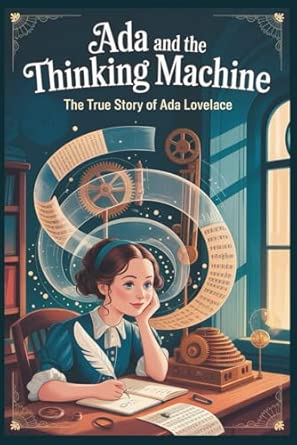 Ada and the Thinking Machine: The True Story of Ada Lovelace (Women In ...