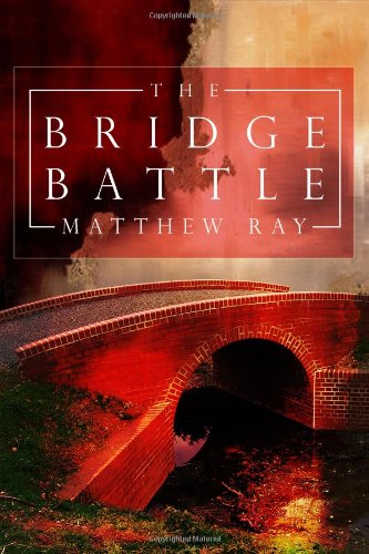 The Bridge Battle: Matthew Ray: 9781434989970: Amazon.com: Books