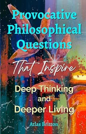 Provocative Philosophical Questions That Inspire Deep Thinking and ...