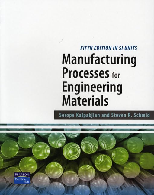 Manufacturing Processes for Engineering Materials SI (5th Edition): Kalpakjian, Serope, Schmid ...