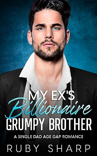 Amazon.com: My Ex's Billionaire Grumpy Brother: A Single Dad Age Gap ...