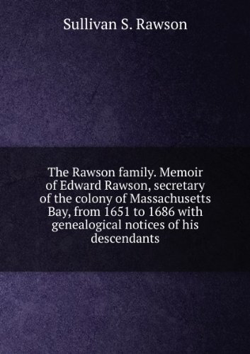 The Rawson family. Memoir of Edward Rawson, secretary of the colony of ...