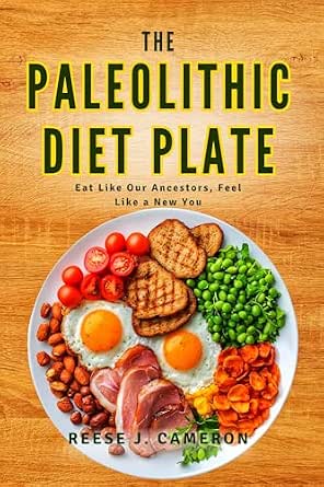 THE PALEOLITHIC DIET PLATE - Eat Like Our Ancestors, Feel Like a New ...