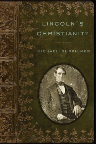 Lincoln's Christianity: Burkhimer, Michael: 9781594160530: Amazon.com ...