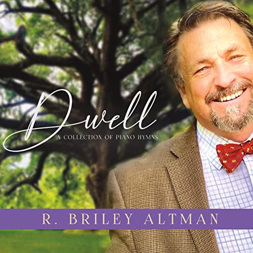 Amazon.com: Dwell: a Collection of Piano Hymns : R. Briley Altman ...