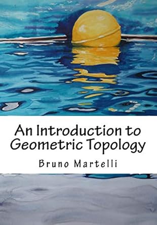 An Introduction to Geometric Topology: Martelli, Bruno: 9781539580232 ...