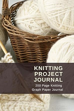 Knitting Project Journal: 200 Page Knitting Graph Paper Journal ...