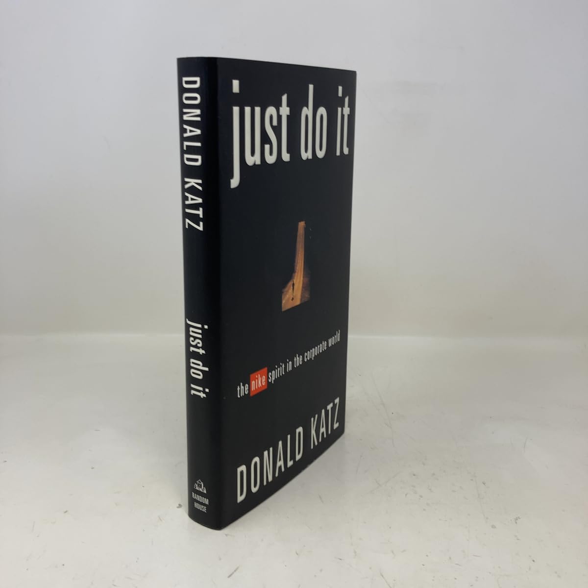 Just Do It: The Nike Spirit in the Corporate World: Katz, Donald ...
