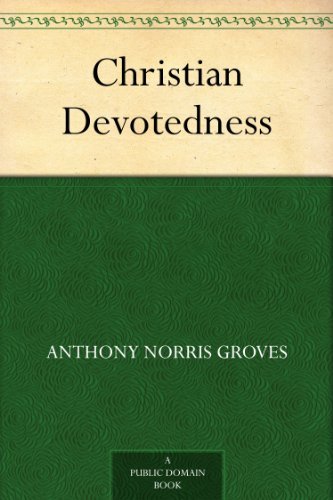 Christian Devotedness - Kindle edition by Groves, Anthony Norris ...