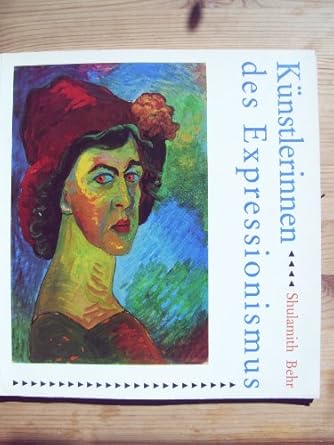 Amazon.fr - Künstlerinnen des Expressionismus - Behr, Shulamith - Livres