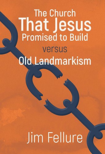 The Church That Jesus Promised to Build Versus Old Landmarkism - Kindle ...