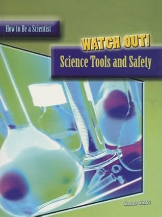 Watch Out!: Science Tools And Safety (How to Be a Scientist): Glass ...