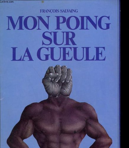 Mon poing sur la gueule: François Salvaing: Amazon.com: Books