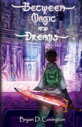 Between Magic and Dreams: Covington, Bryan Demond, Hasselbein, Adriane ...