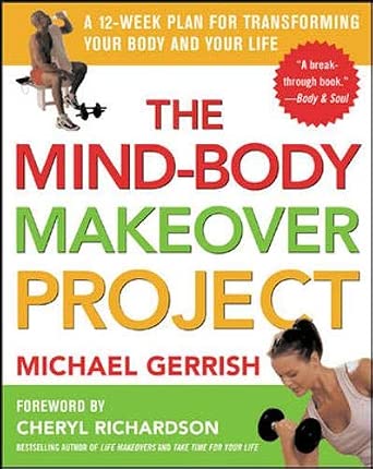 The Mind-Body Makeover Project : A 12-Week Plan for Transforming Your ...