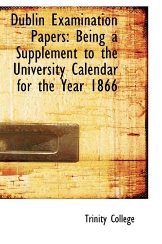Dublin Examination Papers: Being a Supplement to the University ...