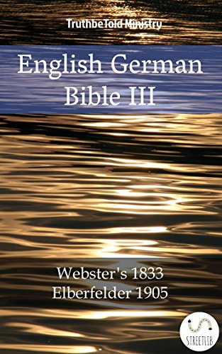 English German Bible III: Webster´s 1833 - Elberfelder 1905 (Parallel ...