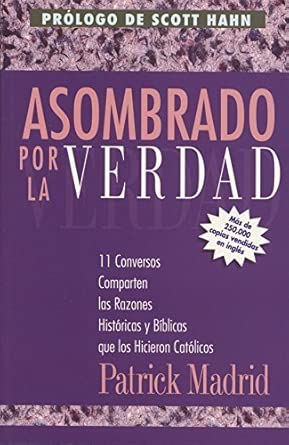 Asombrado por la Verdad (11 Conversos Comparten las Razones Historicas y Biblicas que los ...