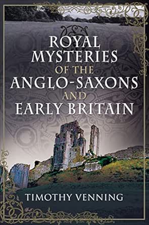Amazon.com: Royal Mysteries of the Anglo-Saxons and Early Britain eBook : Venning, Timothy ...